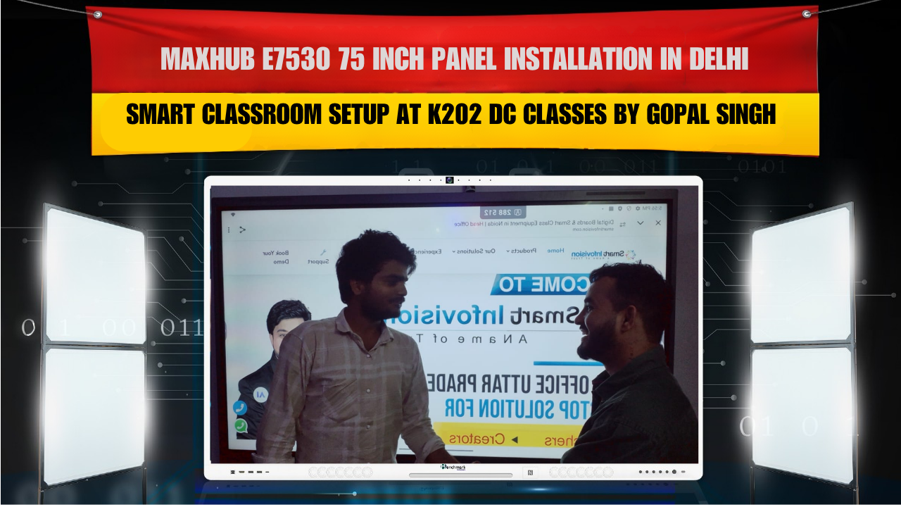 Maxhub E7530 75 Inch Panel Installation in Delhi | Smart Classroom Set ...